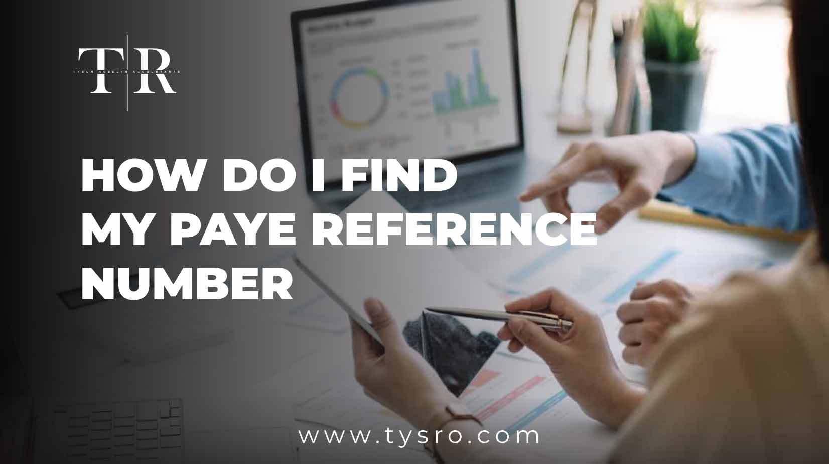 How Do I Find My PAYE Reference Number - Tyson Roselyn Accountants