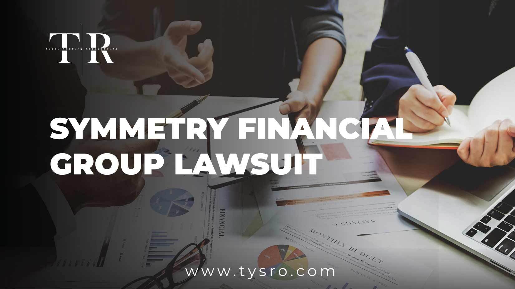 Symmetry Financial Group Lawsuit - Tyson Roselyn Accountants