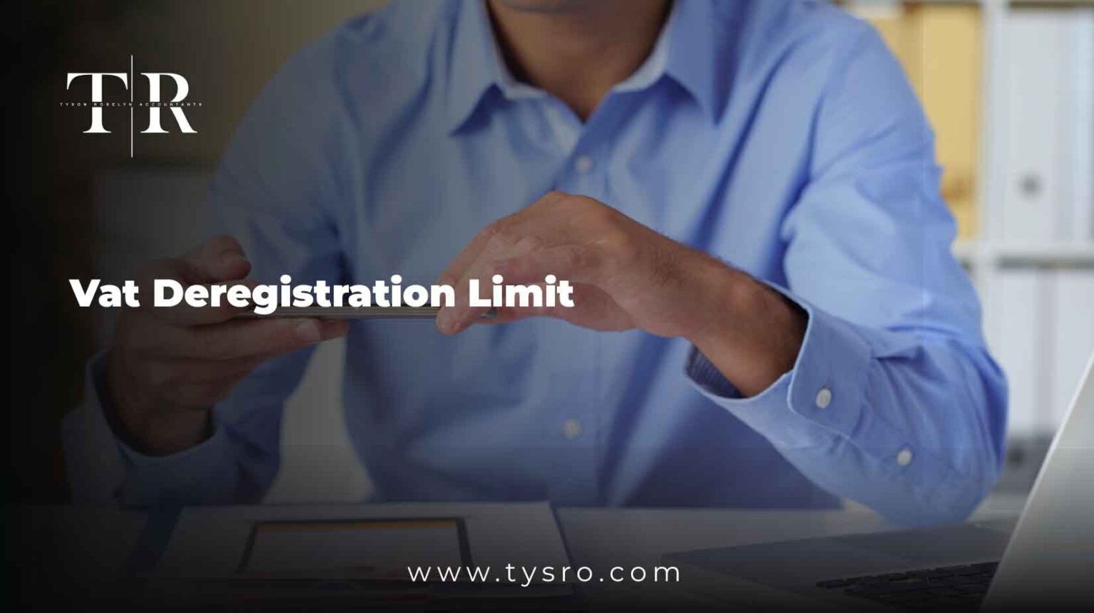 Vat Deregistration Limit - Tyson Roselyn Accountants